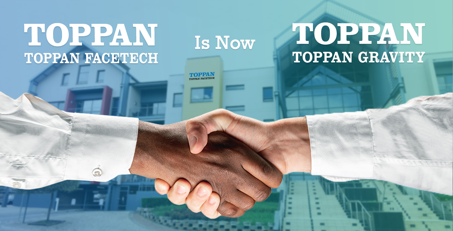 TOPPAN FACETECH IS NOW TOPPAN GRAVITY - Africa.Toppan Gravity